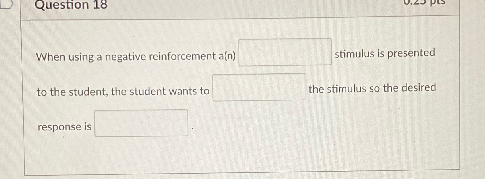 Solved Question 18When using a negative reinforcement a(n) | Chegg.com