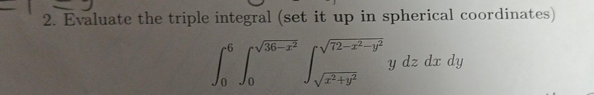 Solved 2. Evaluate the triple integral (set it up in | Chegg.com