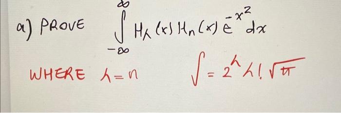 Solved a) Prove ∫−∞∞HN(x)Hn(x)e−x2dx WHERE h=n∫=2hh!πa) | Chegg.com