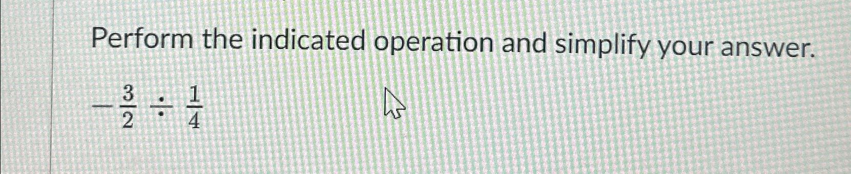 Solved Perform the indicated operation and simplify your | Chegg.com