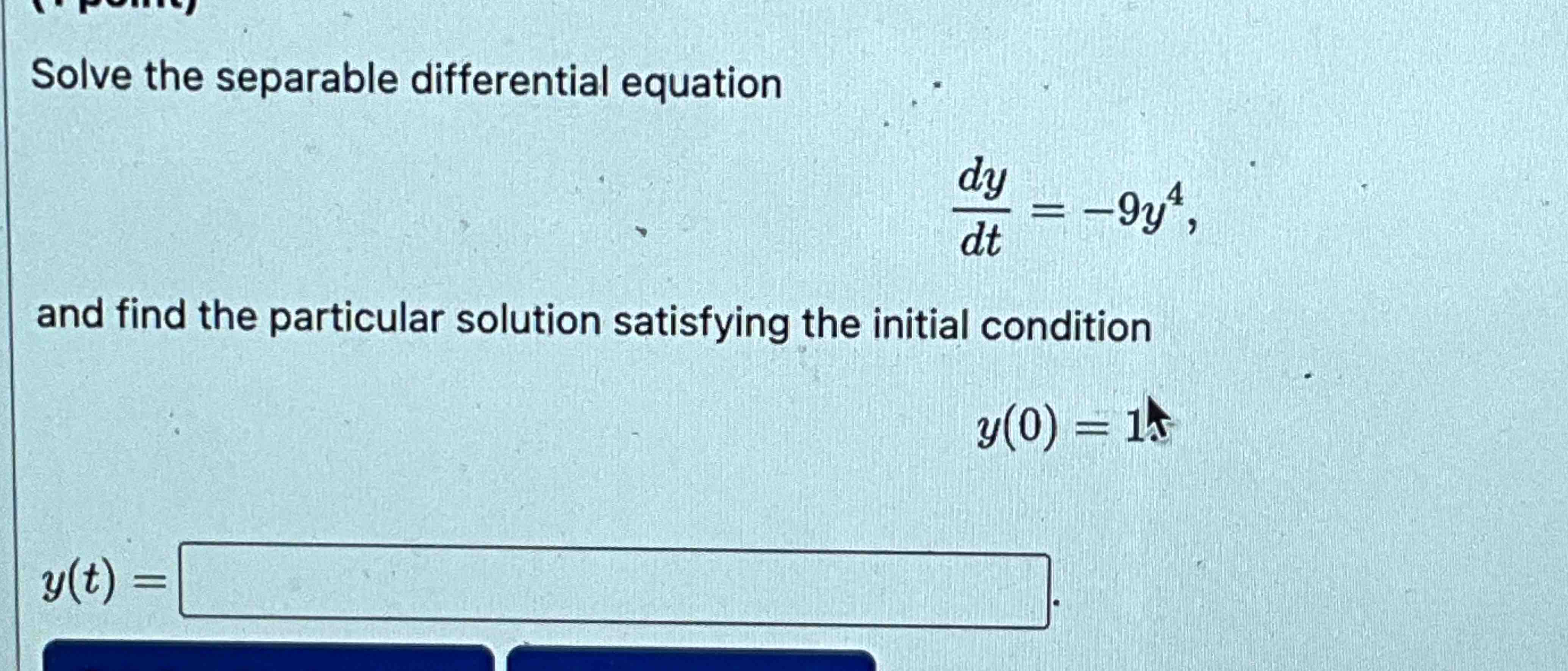 Solved Solve the separable differential equationdydt=-9y4and | Chegg.com