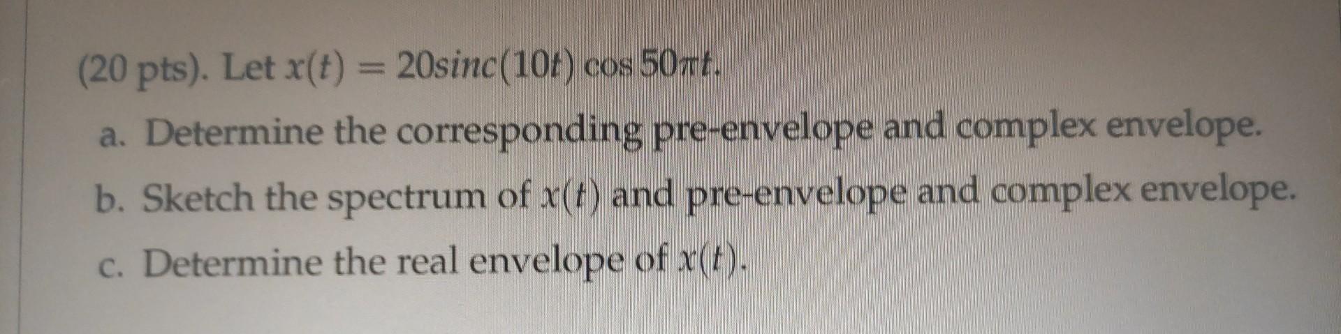 (20 pts). Let x(t)=20sinc(10t)cos50πt a. Determine | Chegg.com