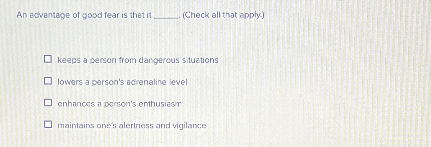 Solved An advantage of good fear is that it(Check all that | Chegg.com