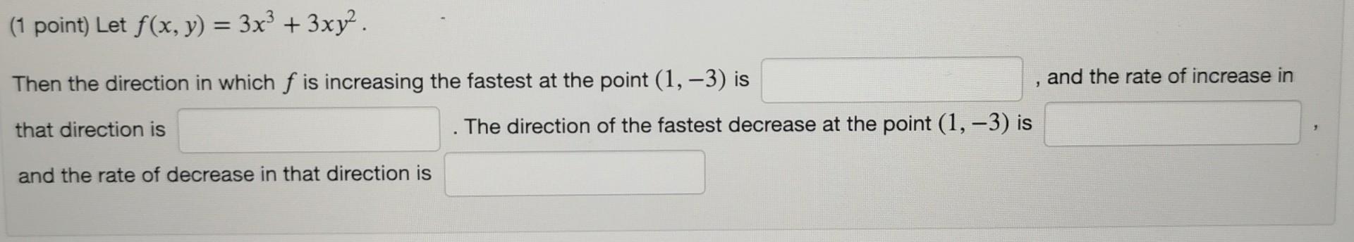 Solved (1 point) Let f(x,y)=3x3+3xy2 Then the direction in | Chegg.com