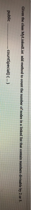 Solved Given the class MyLinkedList add method to count the | Chegg.com