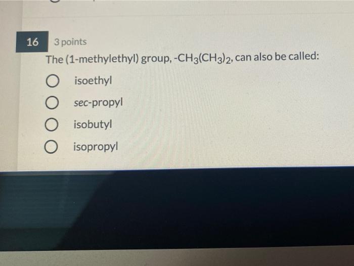 Solved 16 3 points The (1-methylethyl) group, -CH3(CH3)2, | Chegg.com