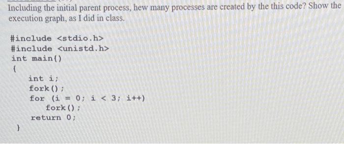Solved Including the initial parent process, hew many | Chegg.com