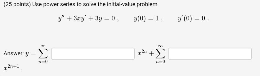 Solved (25 points) Use power series to solve the | Chegg.com