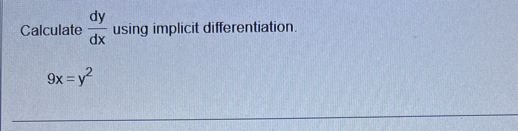 Solved Calculate dydx ﻿using implicit differentiation.9x=y2 | Chegg.com