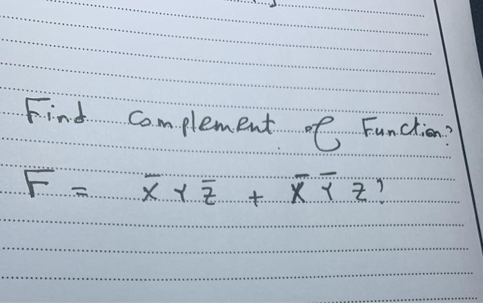 Solved ... Find complement.. complement of Function? F = X Y | Chegg.com