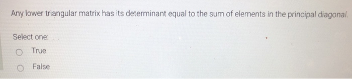 Solved Any lower triangular matrix has its determinant equal | Chegg.com