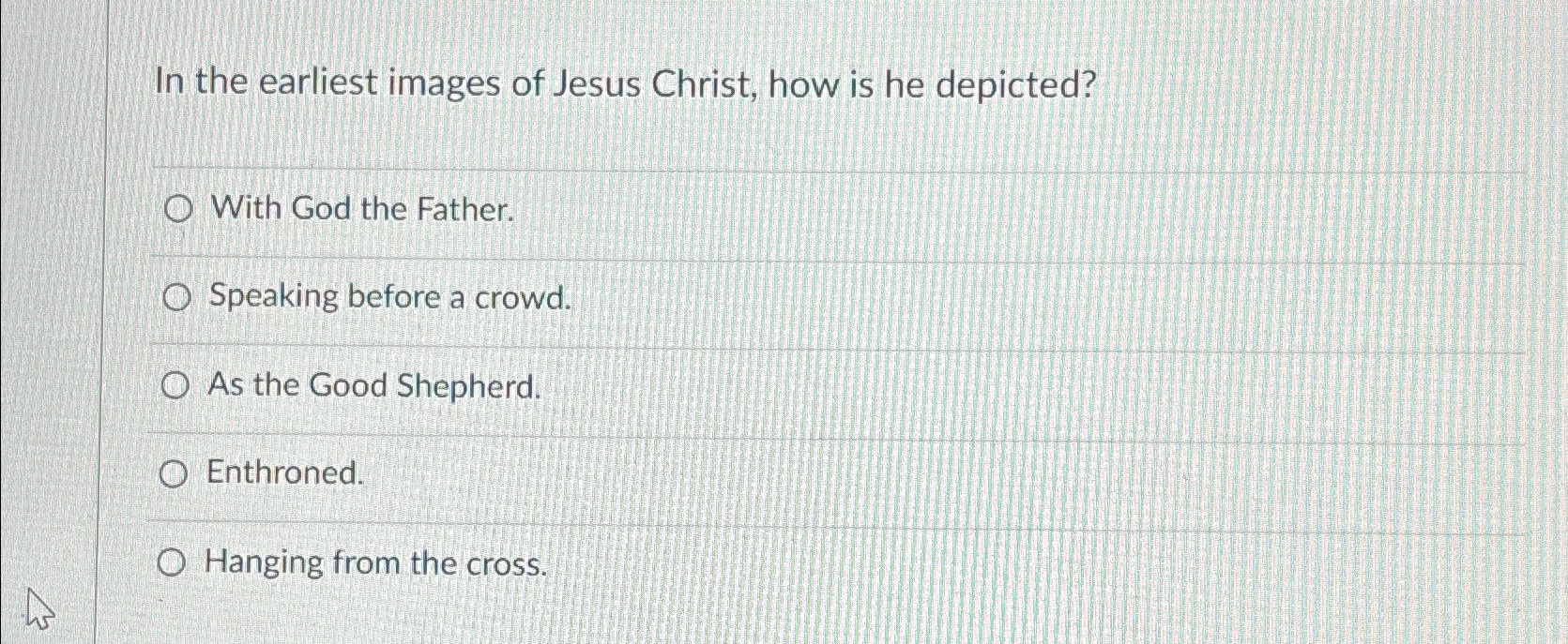 Solved In the earliest images of Jesus Christ, how is he | Chegg.com