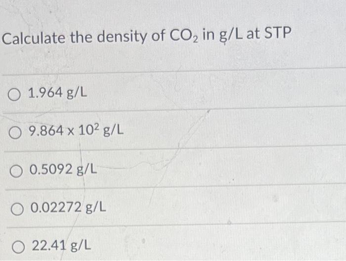 Solved Calculate the density of CO2 in g/L at STP 1.964 | Chegg.com