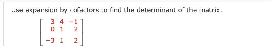 Solved Use expansion by cofactors to find the determinant of | Chegg.com