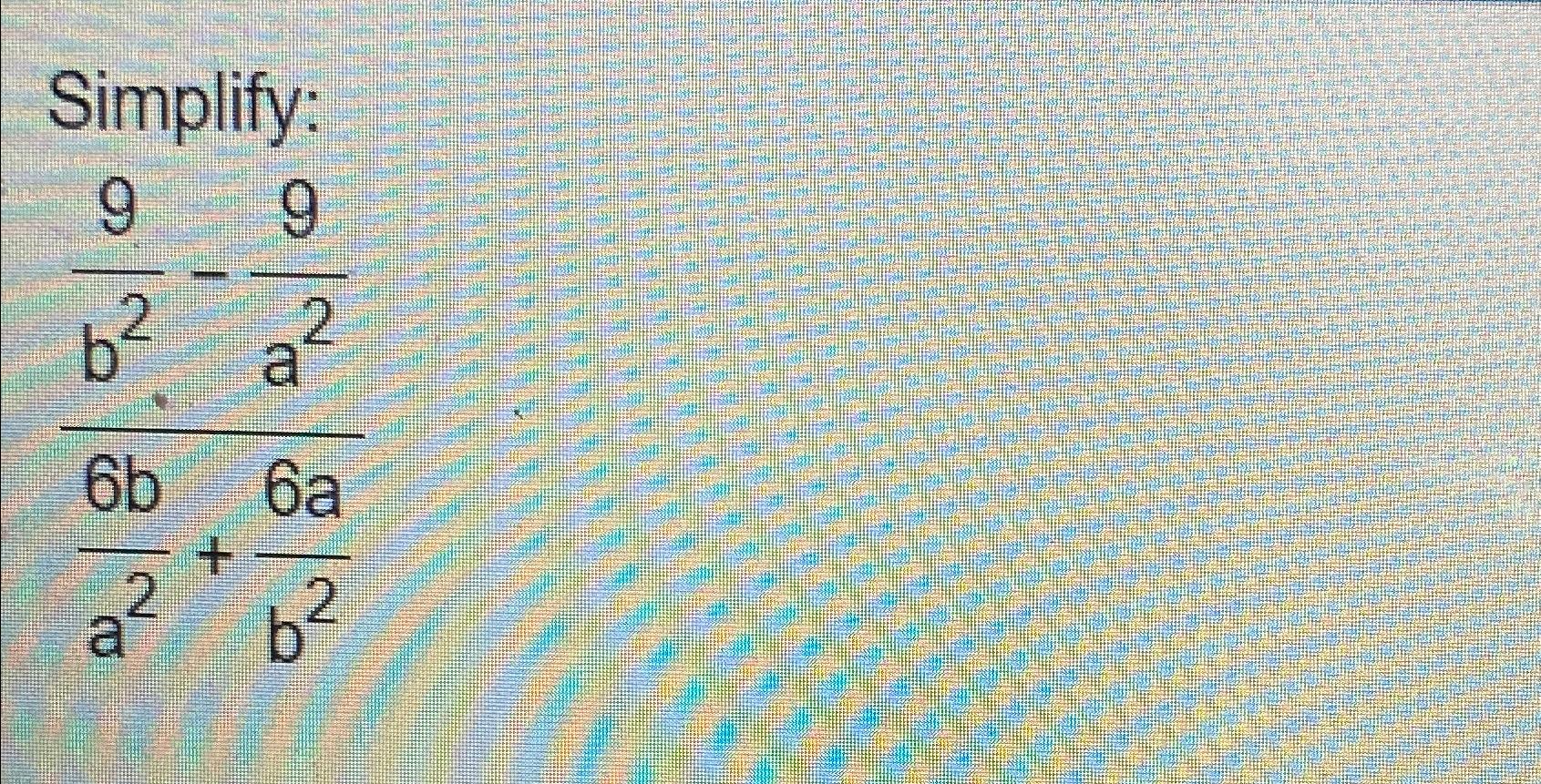 Solved Simplify:9b2-9a26ba2+6ab2 | Chegg.com