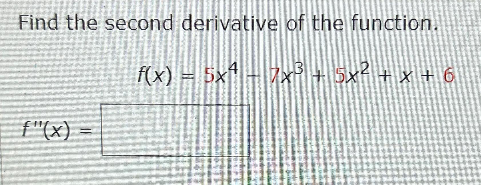 Solved Find the second derivative of the | Chegg.com