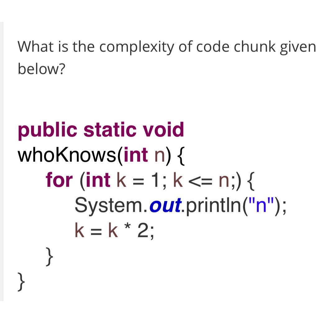 Solved What is the complexity of code chunk given | Chegg.com