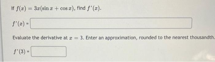 Solved If f(x)=3x(sinx+cosx), find f′(x) f′(x) Evaluate the | Chegg.com