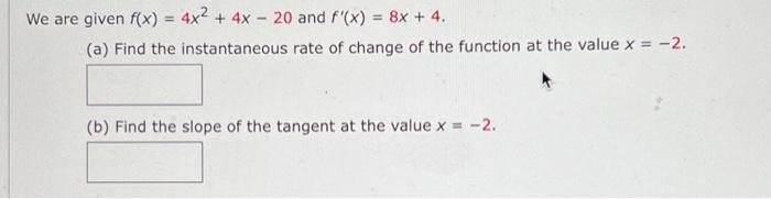 Solved We are given f(x)=4x2+4x−20 and f′(x)=8x+4 (a) Find | Chegg.com