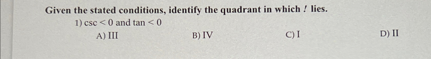 Solved Given the stated conditions, identify the quadrant in | Chegg.com