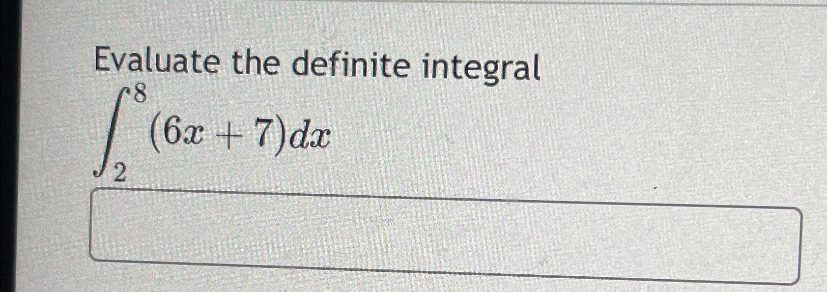Evaluate the definite integral∫28(6x+7)dx | Chegg.com