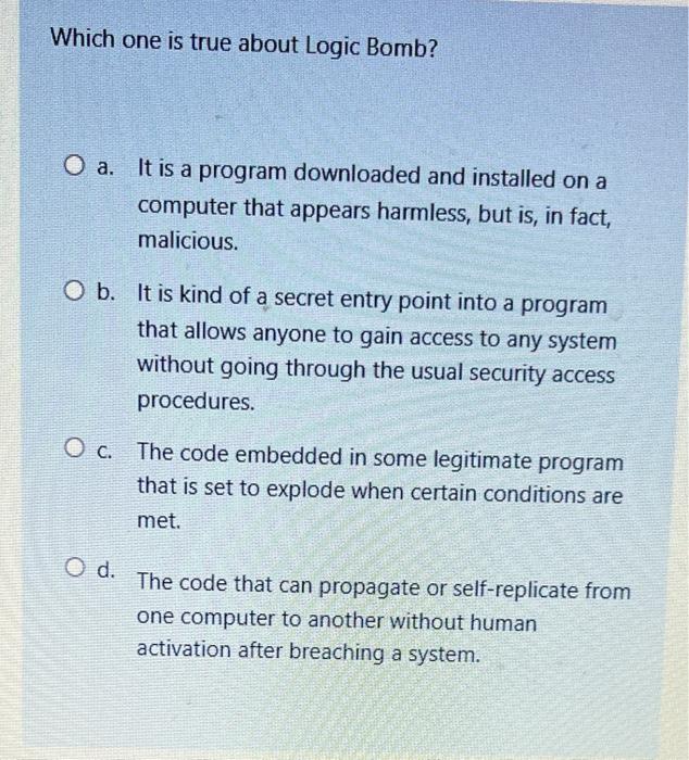 Solved Which one is true about Logic Bomb? a. It is a | Chegg.com