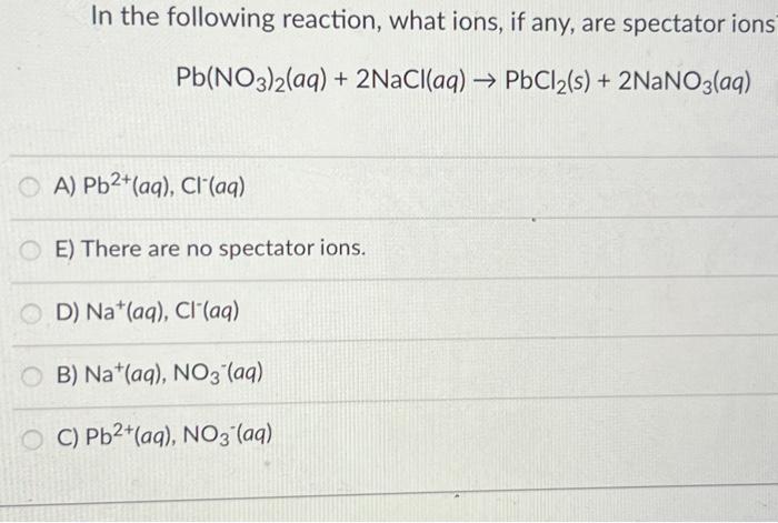 Solved In the following reaction, what ions, if any, are | Chegg.com