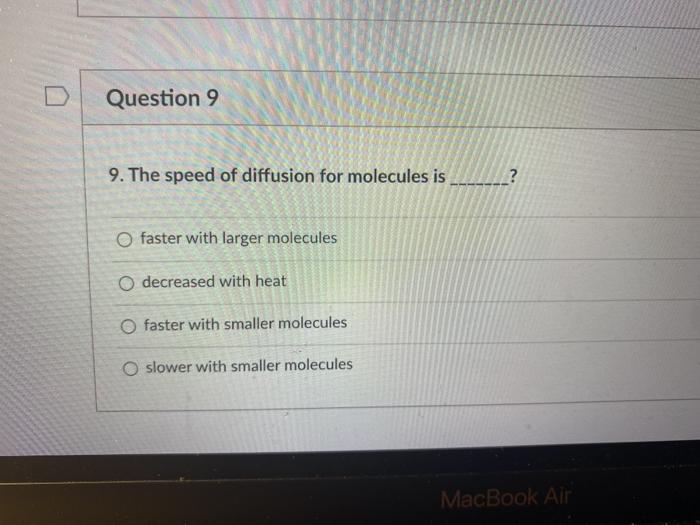 Solved Question 9 9. The speed of diffusion for molecules is | Chegg.com