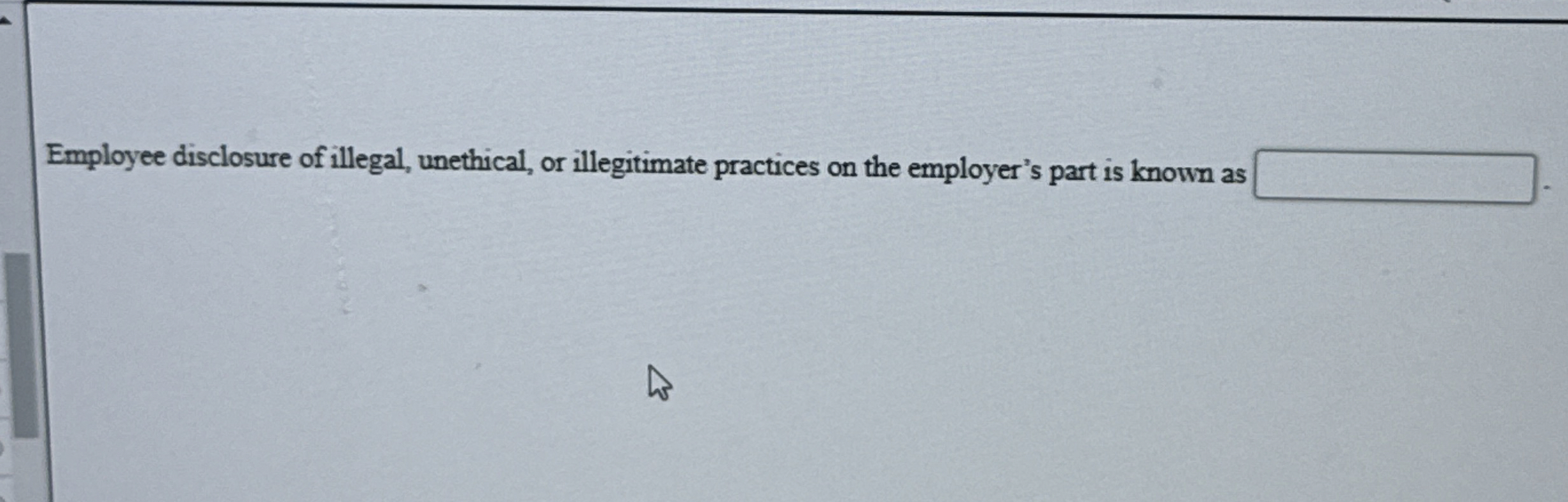 Solved Employee disclosure of illegal, unethical, or | Chegg.com