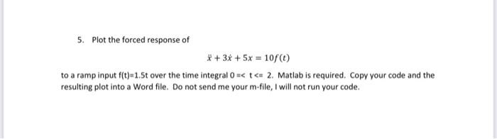 Solved 5. Plot the forced response of x+3x˙+5x=10f(t) o a | Chegg.com
