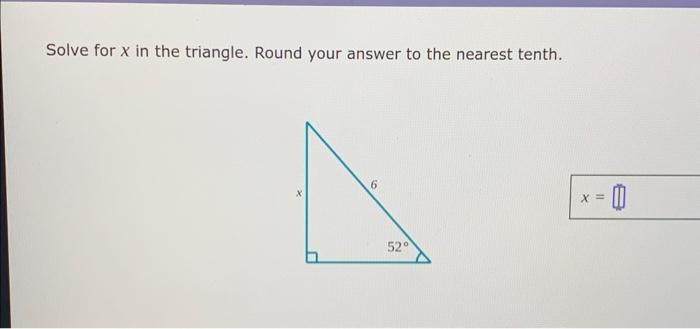 Solved Solve for x in the triangle. Round your answer to the | Chegg.com