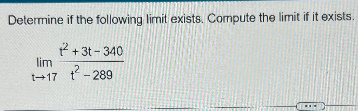 Solved Determine if the following limit exists. Compute the | Chegg.com