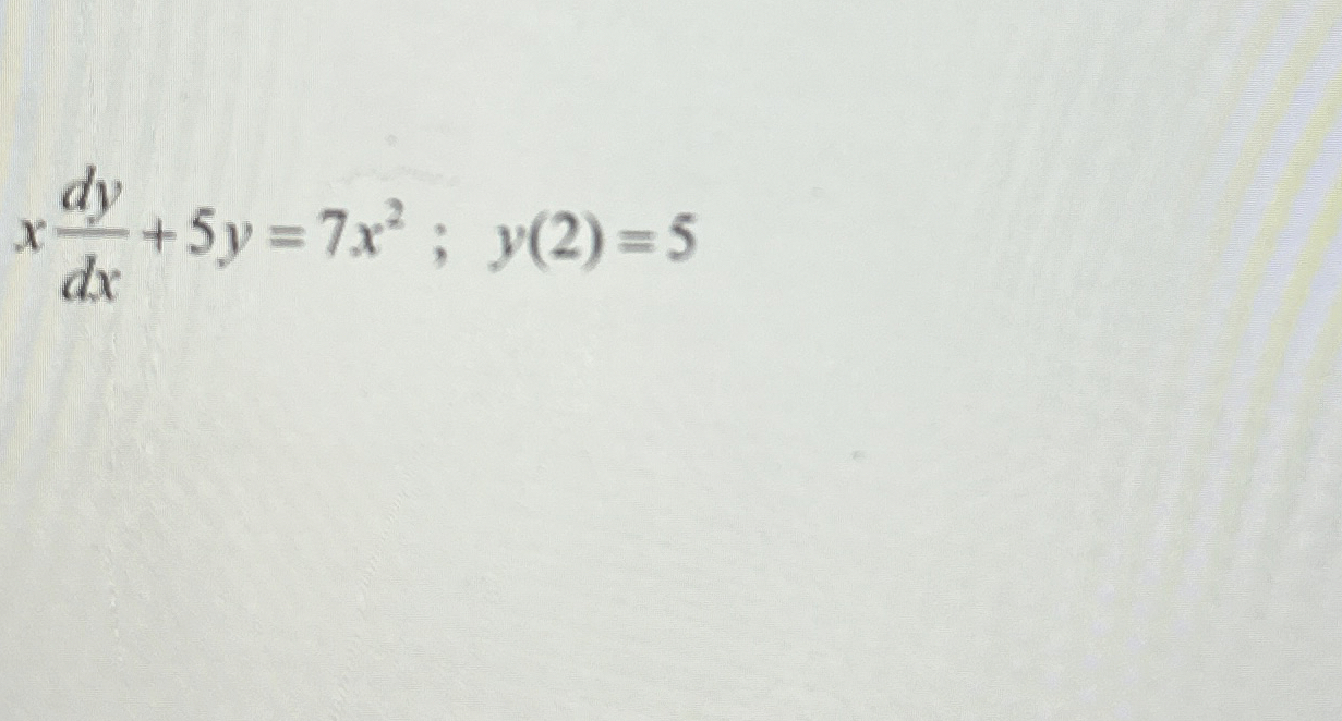 Solved xdydx+5y=7x2;y(2)=5Solve the differential equations. | Chegg.com