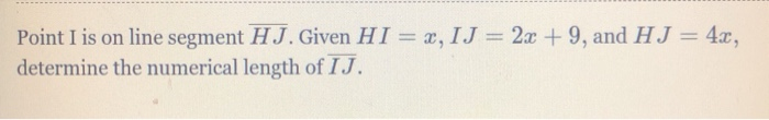 Solved Point I is on line segment HJ. Given HI = x, IJ = 2x | Chegg.com