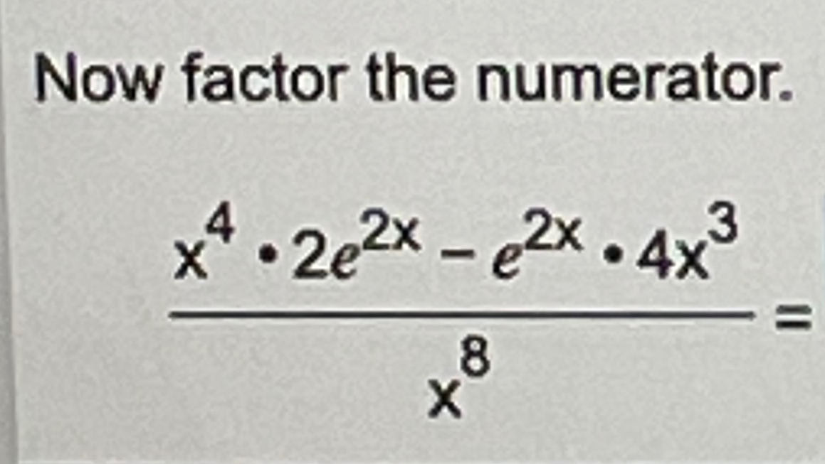 Solved Now factor the numerator.x4*2e2x-e2x*4x3x8= | Chegg.com
