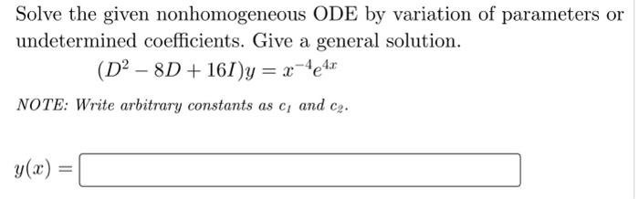 Solved Solve the given nonhomogeneous ODE by variation of | Chegg.com