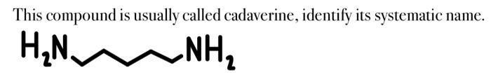Solved This compound is usually called cadaverine, identify | Chegg.com