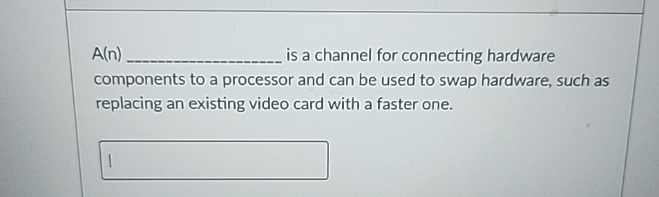 Solved A(n) ﻿is a channel for connecting hardware components | Chegg.com