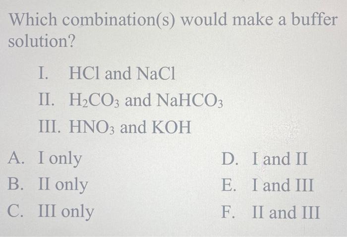 Solved Which combination(s) would make a buffer solution? I. | Chegg.com