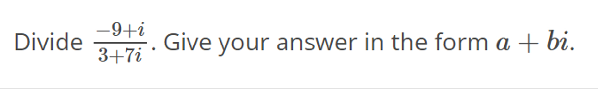Solved Divide -9+i3+7i. ﻿Give your answer in the form a+bi. | Chegg.com