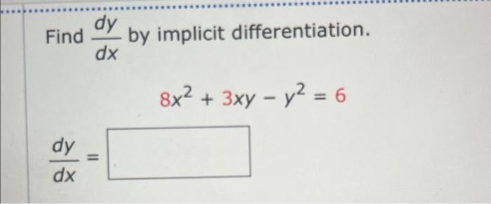 Solved Find dxdy by implicit differentiation. 8x2+3xy−y2=6 | Chegg.com