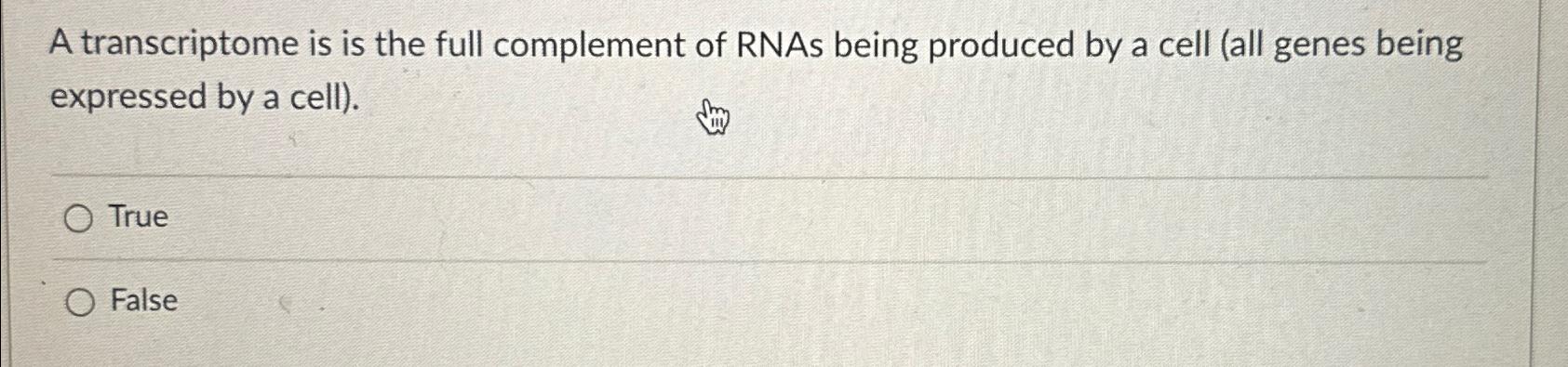 Solved A transcriptome is is the full complement of RNAs | Chegg.com