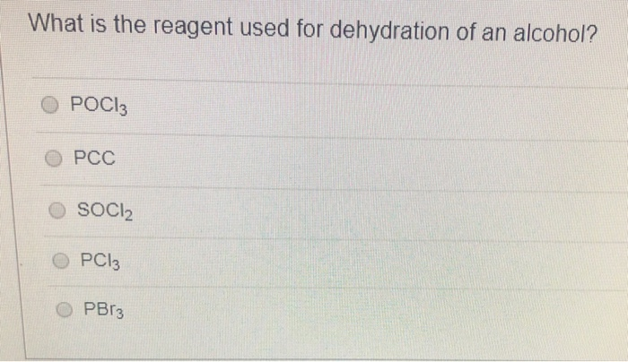 Solved What is the reagent used for dehydration of an | Chegg.com