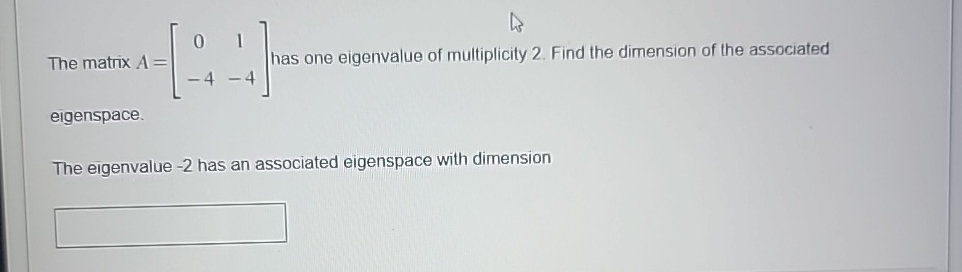 Solved The matrix A=[01-4-4] ﻿has one eigenvalue of | Chegg.com