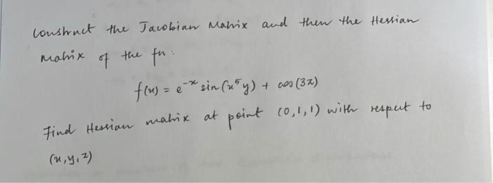 Solved construct the Jacobian Manix and then the Hessian | Chegg.com
