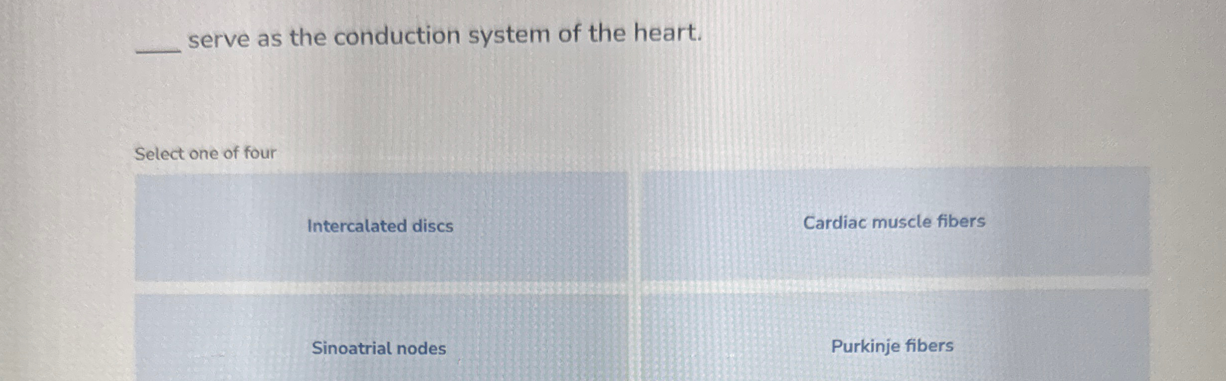 Solved serve as the conduction system of the heart.Select | Chegg.com