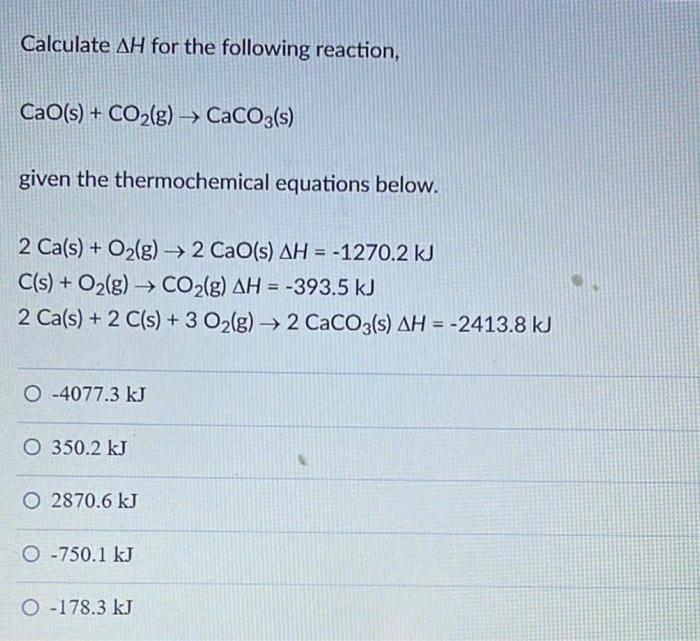 Solved Calculate ΔH for the following reaction, CaO(s)+CO2( | Chegg.com