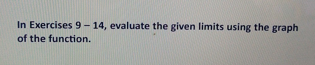 Solved In Exercises 9-14, evaluate the given limits using | Chegg.com
