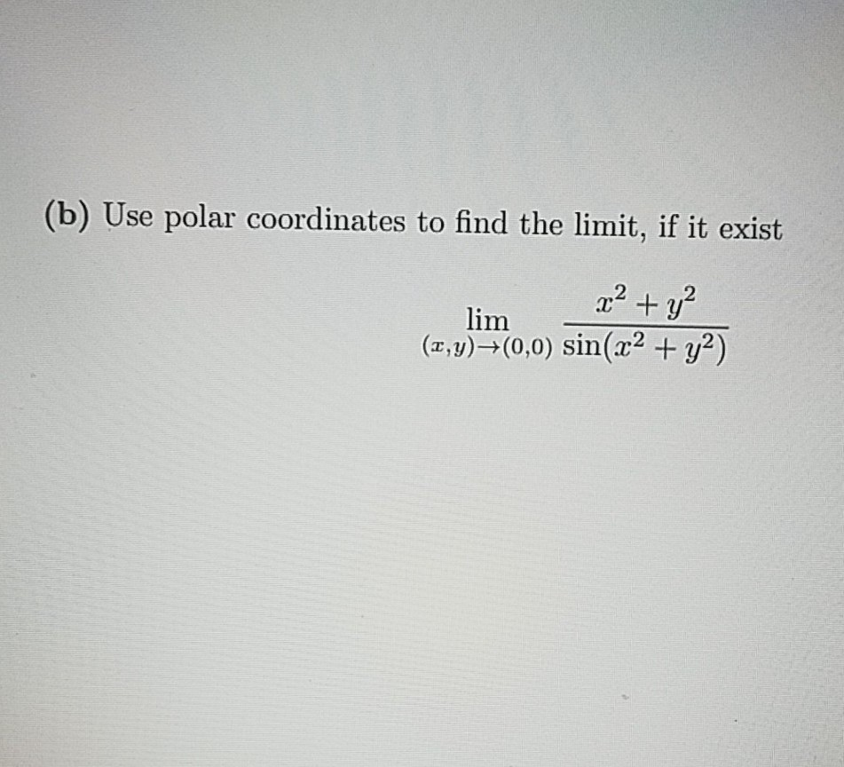 Solved (b) Use polar coordinates to find the limit, if it | Chegg.com