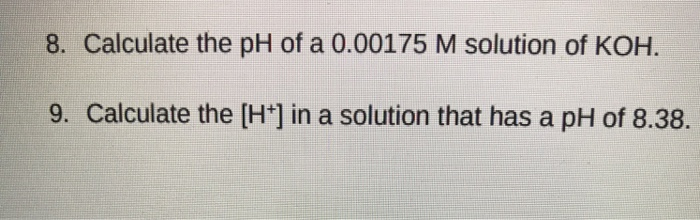 Solved 8. Calculate the pH of a 0.00175 M solution of KOH. | Chegg.com